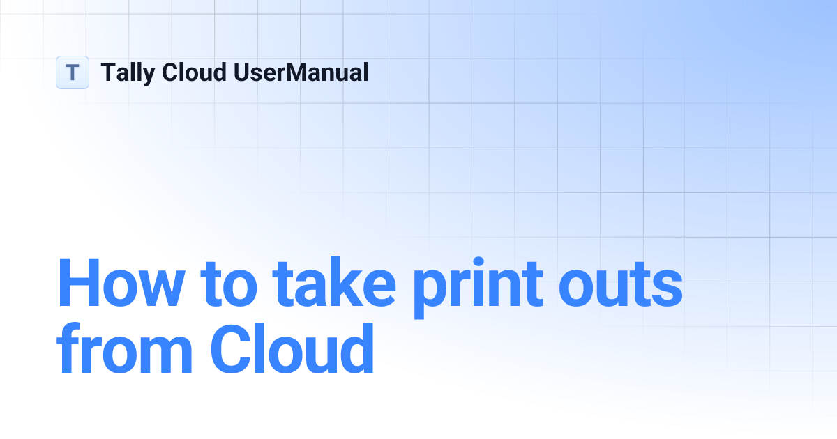 How to take print outs from Cloud | Tally Cloud UserManual