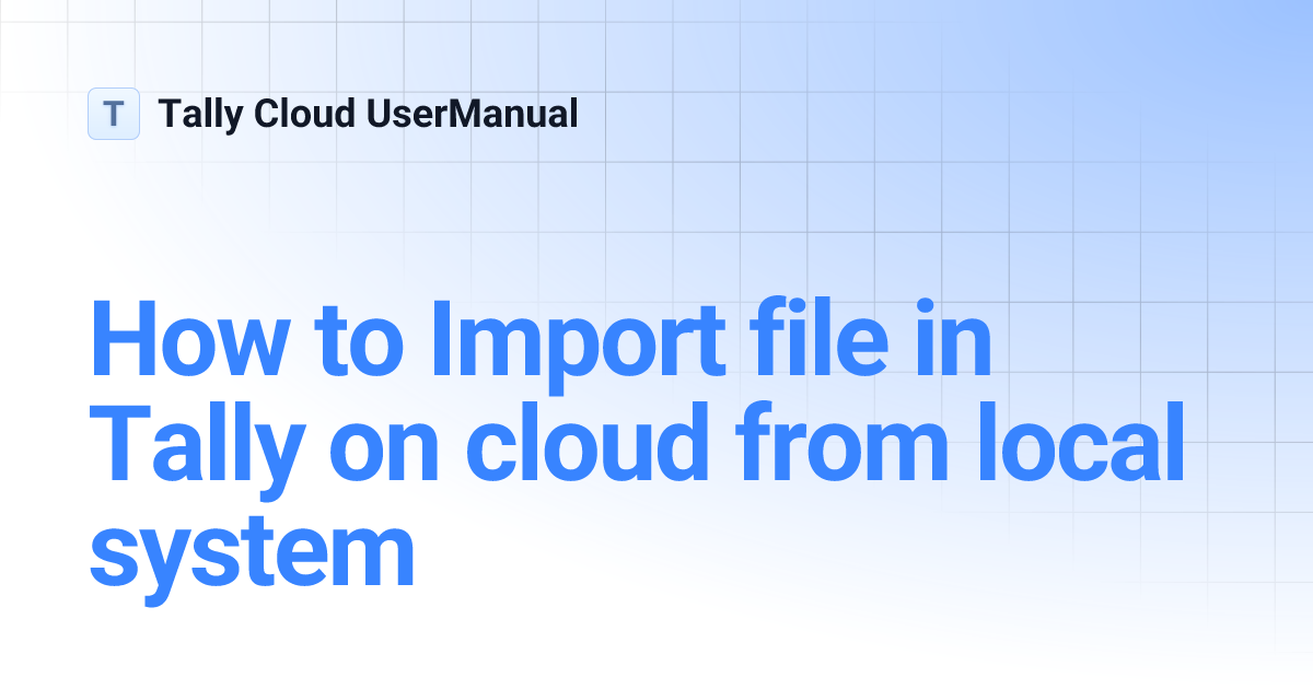 How to Import file in Tally on cloud from local system | Tally Cloud ...